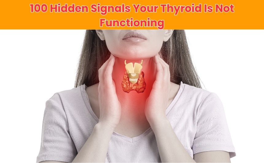 100 Hidden Signals Your Thyroid Is Not Functioning