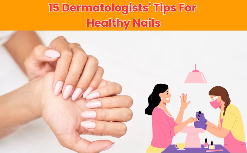 15 Dermatologists’ Tips For Healthy Nails - Sweet Love Tips