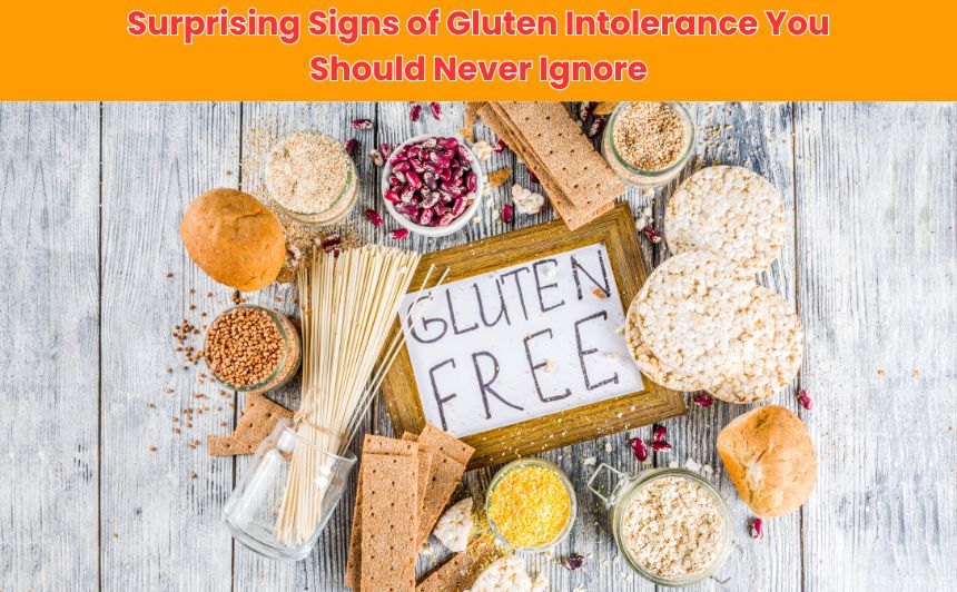 Surprising Signs of Gluten Intolerance You Should Never Ignore